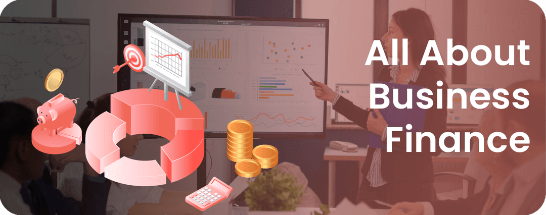 What is Business Finance? Definition, Types, Benefits & Importance