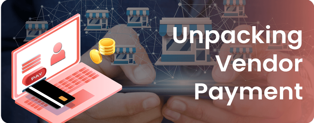 Vendor Payment: What, How & How to Manage Vendor Payments Easily
